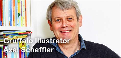 Axel Scheffler The Illustrator Behind The Gruffalo