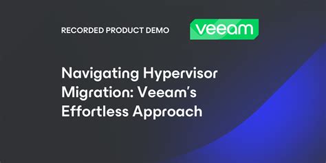 Navigating Hypervisor Migration Veeams Effortless Approach