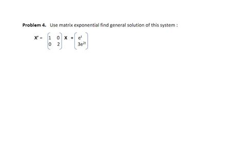 solved problem 4 use matrix exponential find general