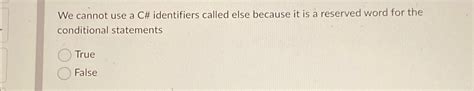 Solved We Cannot Use A C Identifiers Called Else Because It Chegg
