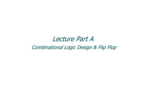 PPT Lecture Part A Combinational Logic Design Flip Flop PowerPoint