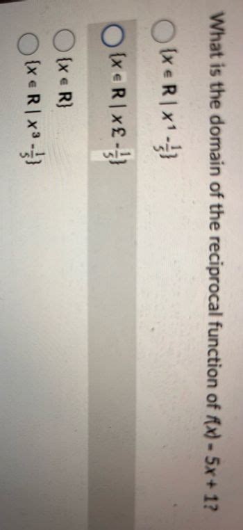 Answered What Is The Domain Of The Reciprocal Function Of F X 5x 1 O[x R X¹ 1} Olx «r