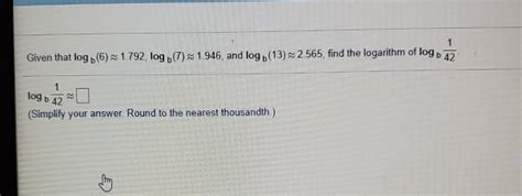 Solved 1 Given That Log 6 1792 Log 7 1 946 And Log 13