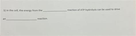 Solved In The Cell The Energy From The ﻿reaction Of Atp