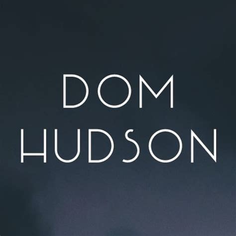 Stream Dom Hudson Music Listen To Songs Albums Playlists For Free On Soundcloud