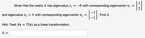Solved Given That The Matrix A Has Eigenvalue With Chegg Com