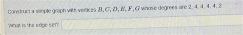 Solved Construct A Simple Graph With Vertices B C D E F