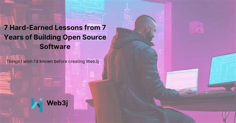 7 hard earned lessons from 7 years of building open source software