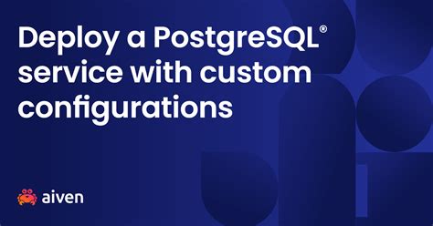 deploy a postgresql® service with custom configurations