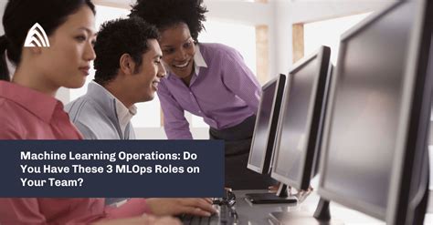 Machine Learning Ops MLOps Roles To Have On Your Team