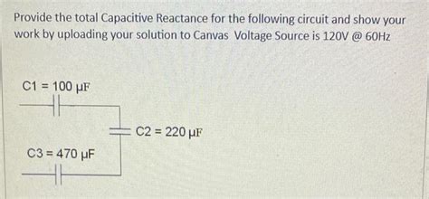 Solved Provide The Total Capacitive Reactance For The Chegg