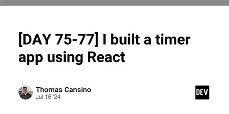 Day 75 77 I Built A Timer App Using React Dev Community