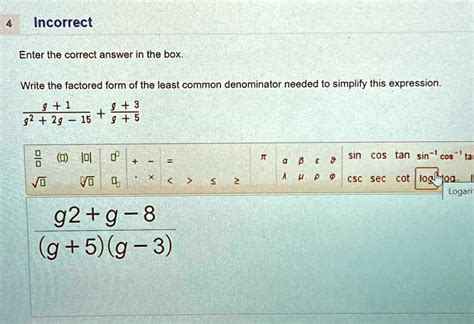 4 Incorrect Enter The Correct Answer In The Box Write The Factored Form Of The Least Common