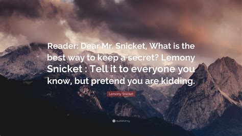 Lemony Snicket Quote Reader Dear Mr Snicket What Is The Best Way