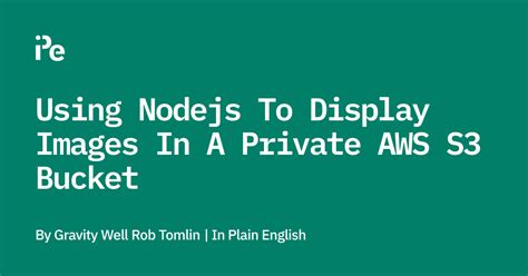 Using Nodejs To Display Images In A Private Aws S3 Bucket