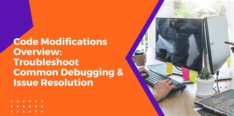 code modifications overview troubleshoot common debugging and issue