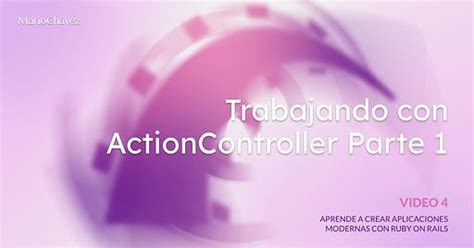 Rails en español Trabajando con ActionController Parte 1