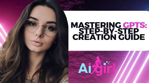 Mastering Gpts Step By Step Creation Guide Ai Girls Artificial