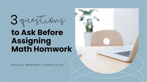 Before You Assign Math Homework Ask These 3 Essential Questions