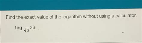 solved find the exact value of the logarithm without using a