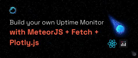 Build Your Own Uptime Monitor With Meteorjs Fetch Plotlyjs ☄️🔭 Dev Community