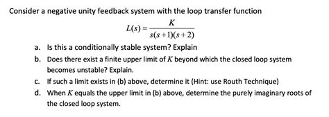 Solved Consider A Negative Unity Feedback System With The Loop Course Hero