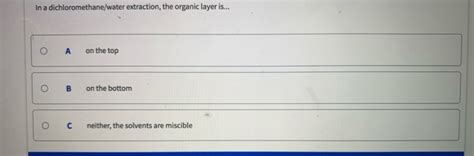 Solved In A Dichloromethane Water Extraction The Organic