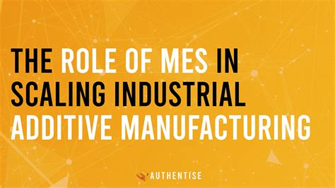 The Role Of Mes In Scaling Industrial Additive Manufacturing