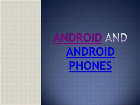 Android And Android Phones Ppt