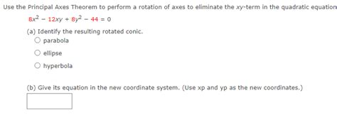 Solved Use The Principal Axes Theorem To Perform A Rotation Chegg Com