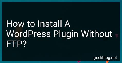 How To Install A WordPress Plugin Without FTP In 2025