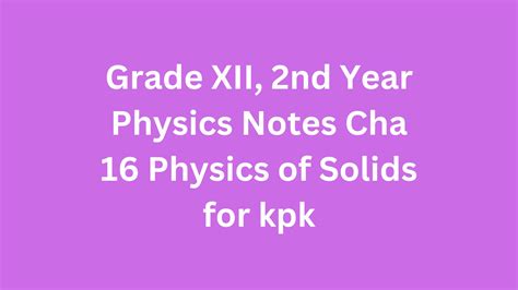Grade Xii 2nd Year Physics Notes Cha 16 Physics Of Solids For Kpk