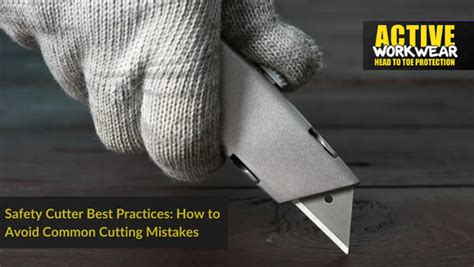 safety cutter best practices how to avoid common cutting mistakes