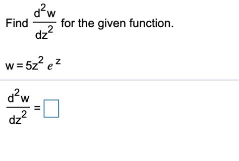 Solved d²w Find dz for the given function w ez d²w Chegg