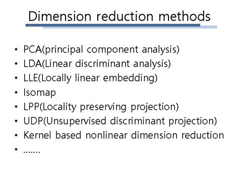 Outline Dimension Reduction Methods Linear Dimension Reduction Nonlinear