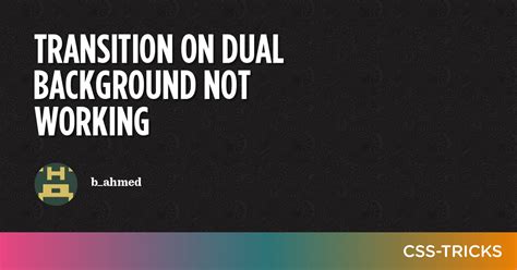 Transition On Dual Background Not Working Css Tricks Css Tricks