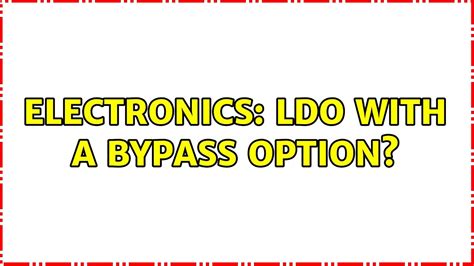 Electronics LDO With A Bypass Option Solutions YouTube