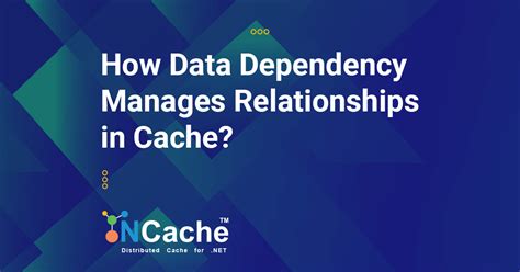 How Data Dependency Manages Relationships In Cache