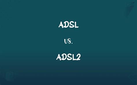 ADSL Vs ADSL Whats The Difference