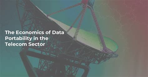 The Economics Of Data Portability In The Telecom Sector