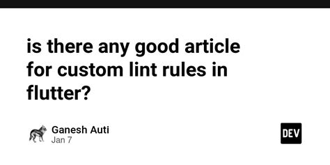 Is There Any Good Article For Custom Lint Rules In Flutter Dev Community