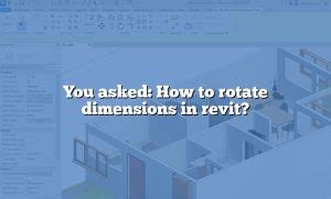 You Asked How To Rotate Dimensions In Revit