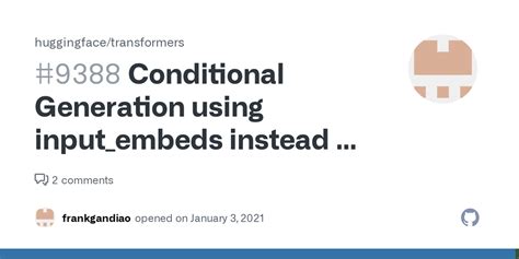 conditional generation using input embeds instead of input ids · issue 9388 · huggingface
