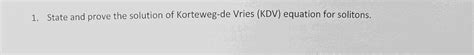Solved State And Prove The Solution Of ﻿korteweg De ﻿vries