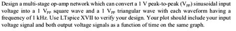Solved Design A Multi Stage Op Amp Network Which Can Convert A Vpeak