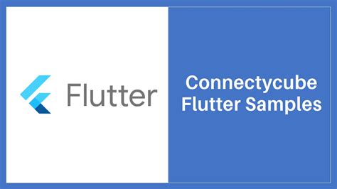 Chat And Video Chat Code Samples For Flutter And Connectycube