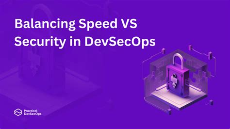 Balancing Speed Vs Security In Devsecops Practical Devsecops