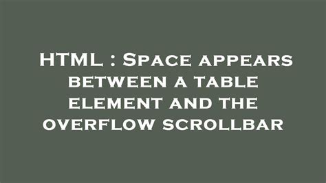 Html Space Appears Between A Table Element And The Overflow Scrollbar