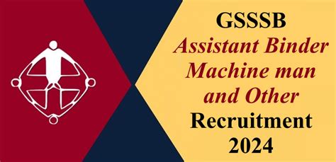 Gsssb Assistant Binder Machine Man And Other Recruitment 2024 Urgent Apply 154 Posts