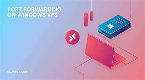 Port Forwarding On Windows VPS A Complete Guide Cloudzy
